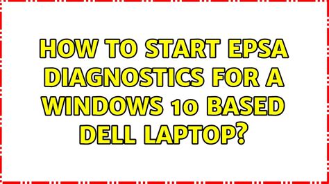 How To Start Epsa Diagnostics For A Windows 10 Based Dell Laptop Youtube
