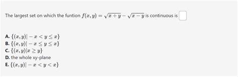 Solved The Largest Set On Which The Funtion Chegg