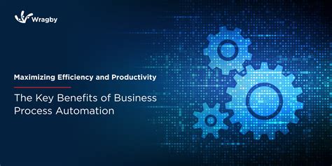 Maximizing Efficiency And Productivity The Key Benefits Of Business