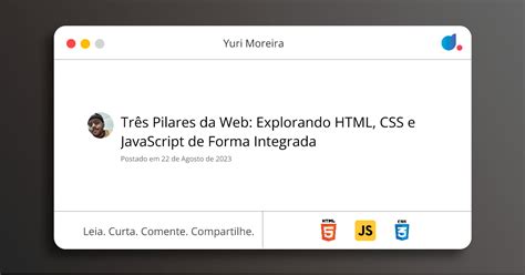 Três Pilares Da Web Explorando Html Css E Javascript De Forma