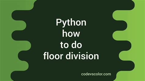 How To Do Floor Division In Python Codevscolor
