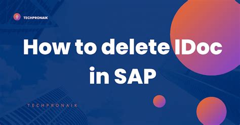 Sap Idoc Insights A Step By Step Guide To Deleting Idocs