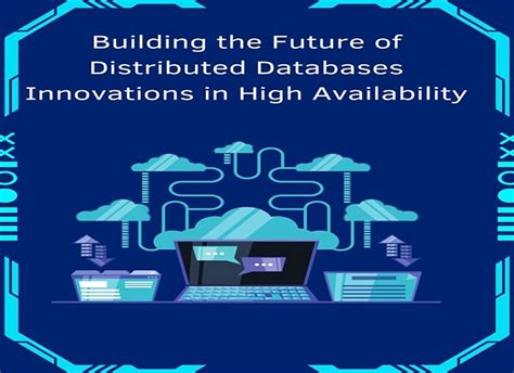 Building The Future Of Distributed Databases Innovations In High Availability