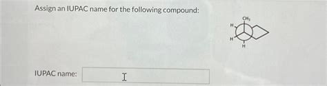 Solved Assign An Iupac Name For The Following Compound