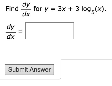 Solved Find dydx ﻿for y=3x+3log5(x)dydx= | Chegg.com