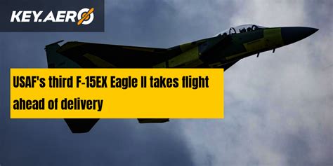 Usafs Third F 15ex Eagle Ii Takes Flight Ahead Of Delivery