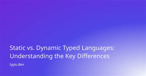 Static Vs Dynamic Typed Languages Understanding The Key Differences