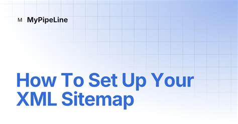 How To Set Up Your Xml Sitemap Mypipeline