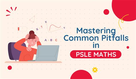 Demystifying Math Mastering Common Pitfalls In Psle Math Explico Blog