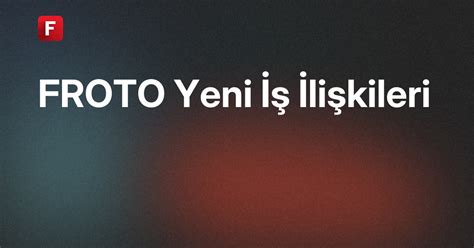 Ford Otomotiv Sanayi AŞ Froto Yeni İş İlişkileri