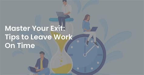 Master Your Exit Tips To Leave Work On Time