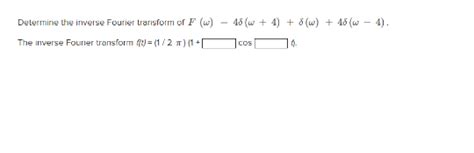 Solved Determine The Inverse Fourier Transform Of Chegg