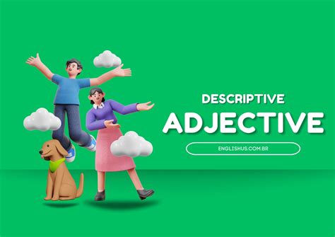 Descriptive Adjectives Bring Your English To Life Englishus