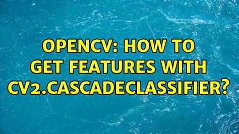 Opencv How To Get Features With Cv2cascadeclassifier Youtube