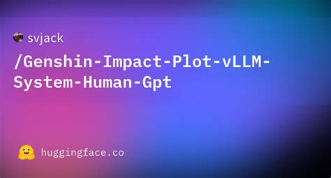 Svjack Genshin Impact Plot VLLM System Human Gpt Datasets At Hugging Face