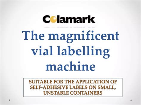 Colamark Technologythe Magnificent Vial Labelling Machine Pptx