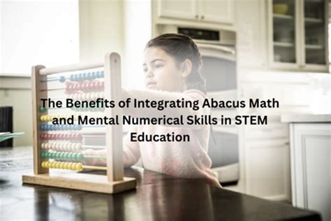 The Benefits Of Integrating Abacus Math And Mental Numerical Skills In Stem Education Edvon