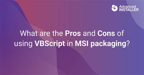 What Are The Pros And Cons Of Using Vbscript In Msi Packaging