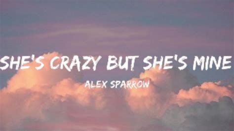 Alex Sparrow Shes Crazy But Shes Mine Lyrics Video Youtube Music