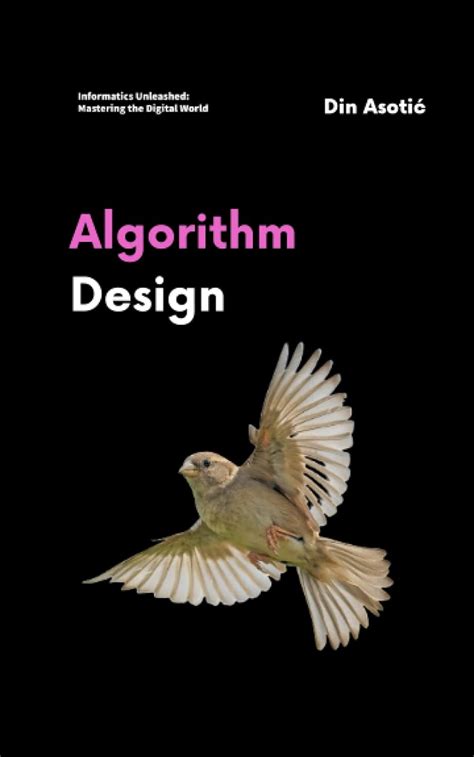 The Art Of Algorithm Design Crafting Efficient Elegant And Practical Solutions Informatics