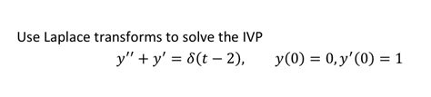 Solved Use Laplace Transforms To Solve The IVP Chegg