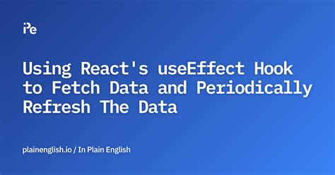 Using Reacts Useeffect Hook To Fetch Data And Periodically Refresh The Data