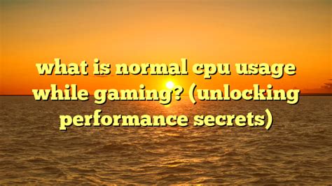 What Is Normal Cpu Usage While Gaming Unlocking Performance Secrets