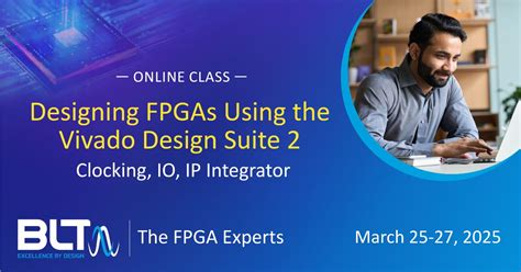 Designing Fpgas Using The Vivado Design Suite 2 Blt The Fpga Experts