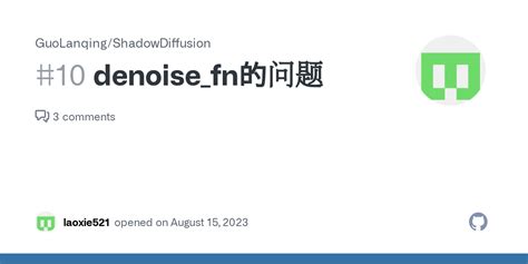 Denoise Fn的问题 · Issue 10 · Guolanqing Shadowdiffusion · Github