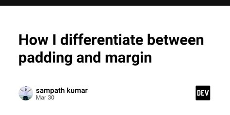 How I Differentiate Between Padding And Margin Dev Community