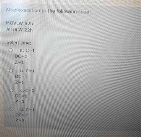 Solved After execution of the following code:MOVLW 82hADDLW | Chegg.com