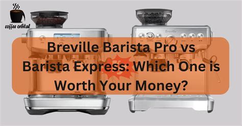 Barista Pro vs Barista Express: Which One is Worth Your Money?