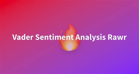 Vader Sentiment Analysis Rawr A Hugging Face Space By Bananaspectre
