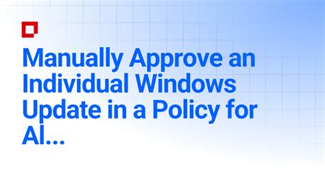 Manually Approve An Individual Windows Update In A Policy For All