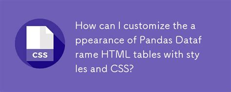 how can i customize the appearance of pandas dataframe html tables with