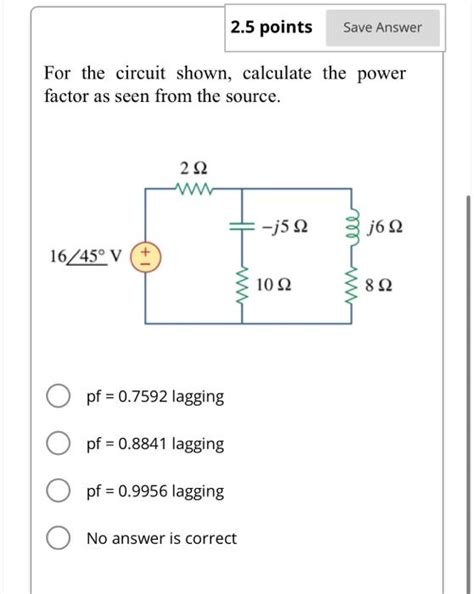 Solved For The Circuit Shown Calculate The Power Factor As Chegg Com