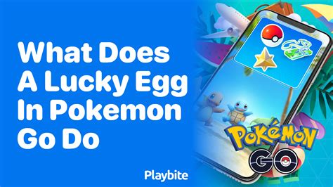 What Does A Lucky Egg In Pokemon Go Do Unraveling Its Magic Playbite