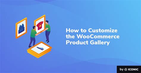 How To Customize The WooCommerce Product Gallery Iconic