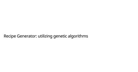Recipe Generator Utilizing Genetic Algorithms Finn Bergquist