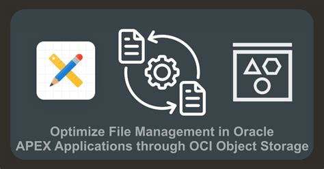Optimize File Management In Oracle Apex Applications Through Oci Object Storage
