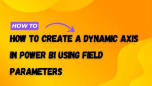 How To Create A Dynamic Axis In Power BI Using Field Parameters Learn DAX