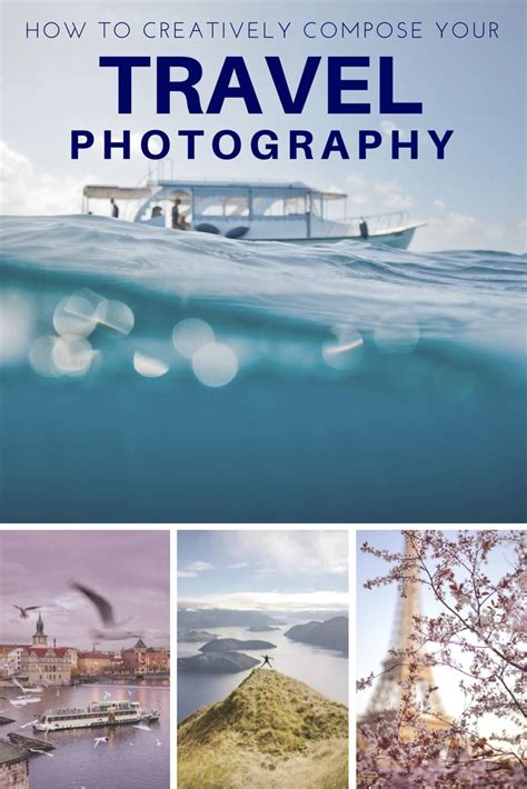 How To Creatively Compose Your Travel Photography Essential Tips And Advice For Travel P
