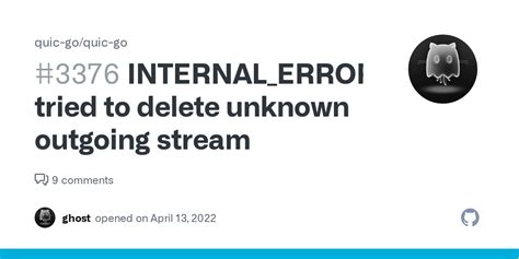 Internalerror Tried To Delete Unknown Outgoing Stream · Issue 3376