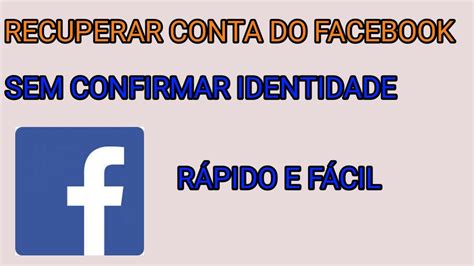 Como Recuperar Conta Do Facebook Sem Confirmar Identidade Youtube