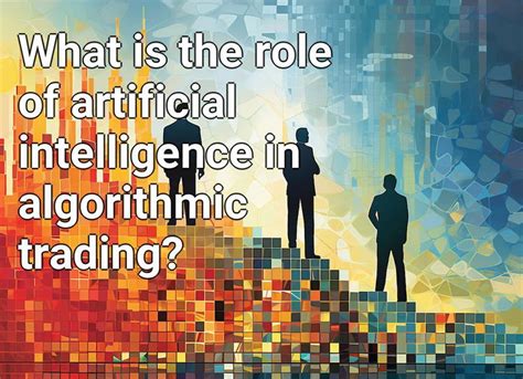 What Is The Role Of Artificial Intelligence In Algorithmic Trading