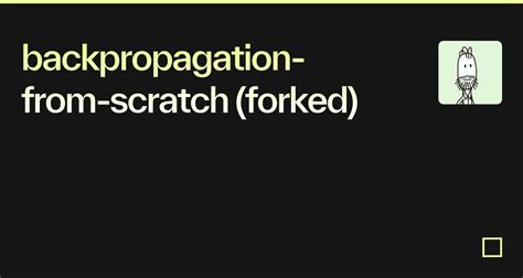 Backpropagation From Scratch Forked Codesandbox