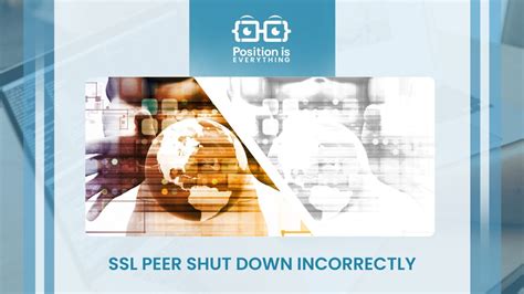 Ssl Peer Shut Down Incorrectly We Fixed The Mistake Position Is