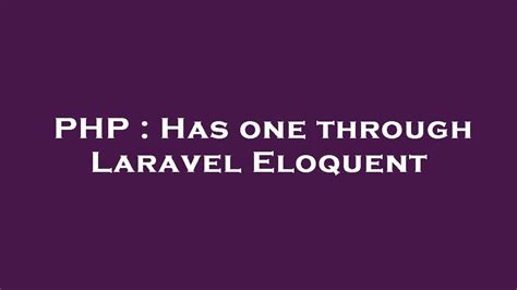 Php Has One Through Laravel Eloquent Youtube