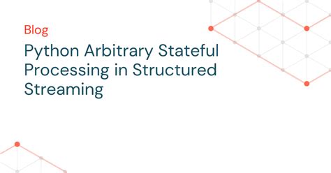 Python Arbitrary Stateful Processing Databricks Blog