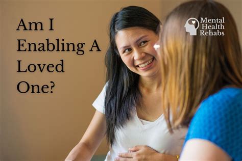 Am I Enabling A Loved Ones Mental Illness Mental Health Rehabs